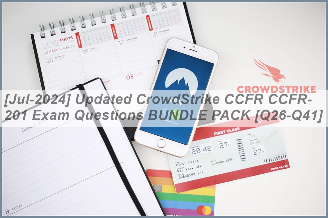 [Jul-2024] Updated CrowdStrike CCFR CCFR-201 Exam Questions BUNDLE PACK ...